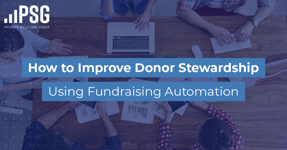 How to Improve Donor Stewardship Using Fundraising Automation - Prenger Solutions Group